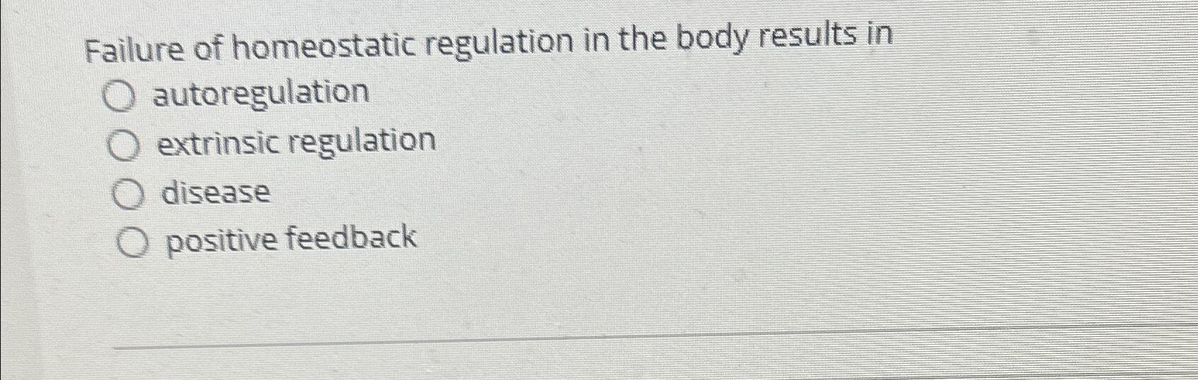 Solved Failure of homeostatic regulation in the body results | Chegg.com