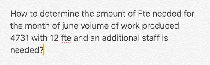 Solved How to determine the amount of Fte needed for the | Chegg.com
