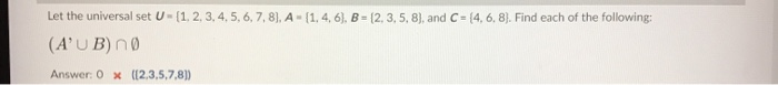 Solved Let the universal set U - (1,2, 3, 4, 5, 6, 7, 8), A- | Chegg.com