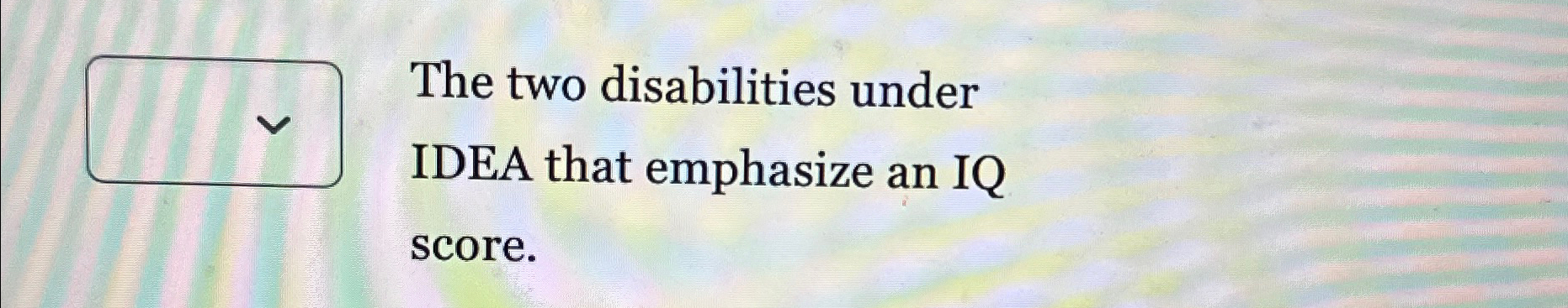 Solved The two disabilities under IDEA that emphasize an IQ | Chegg.com