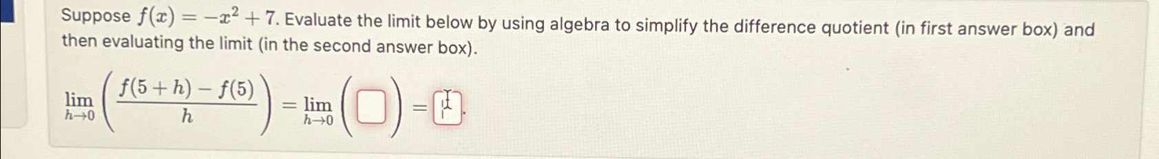 Solved Suppose f(x)=-x2+7. ﻿Evaluate the limit below by | Chegg.com