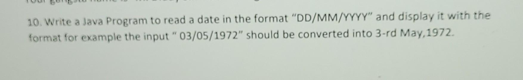 Solved 10. Write a Java Program to read a date in the format | Chegg.com