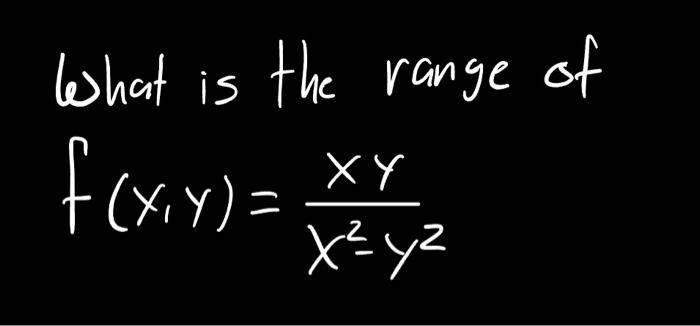 Solved What is the range of f(x,y)=x2−y2xy | Chegg.com
