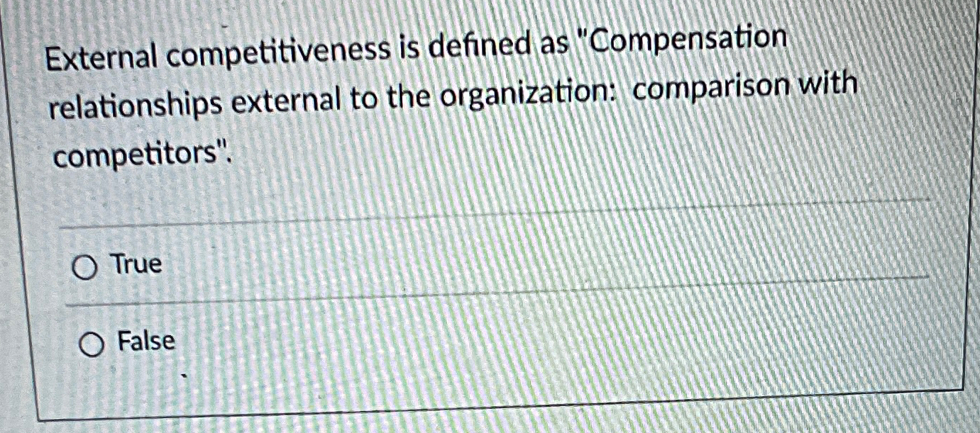 Solved External competitiveness is defined as "Compensation | Chegg.com