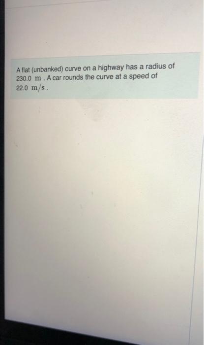 Solved A flat (unbanked) curve on a highway has a radius of | Chegg.com