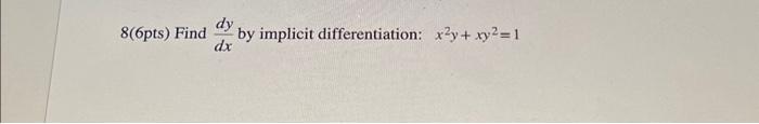 Solved 8(6pts) Find dxdy by implicit differentiation: | Chegg.com