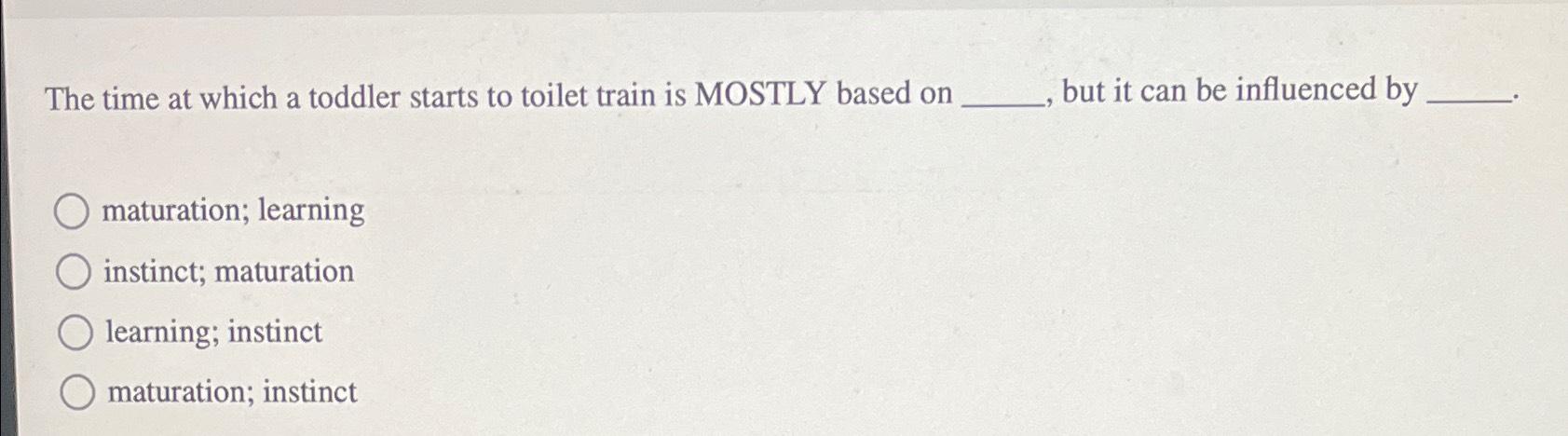 Solved The time at which a toddler starts to toilet train is | Chegg.com