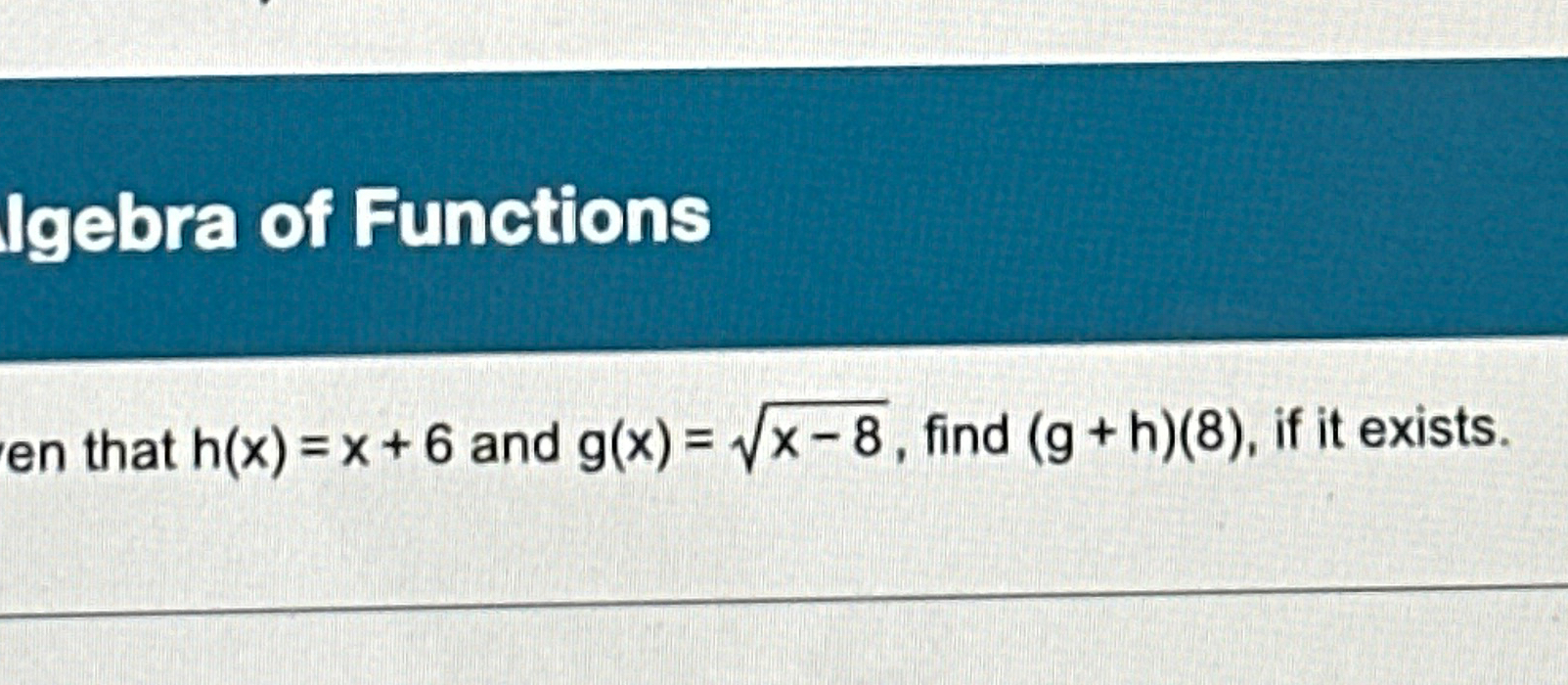 Solved Igebra of Functionsen that h(x)=x+6 ﻿and g(x)=x-82, | Chegg.com