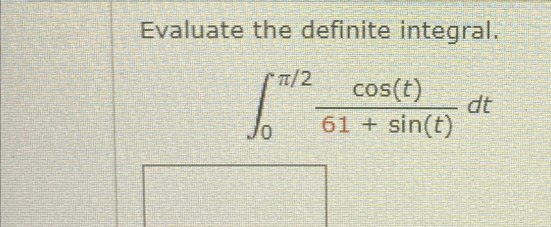 Solved Evaluate the definite integral.∫0π2cos(t)61+sin(t)dt | Chegg.com