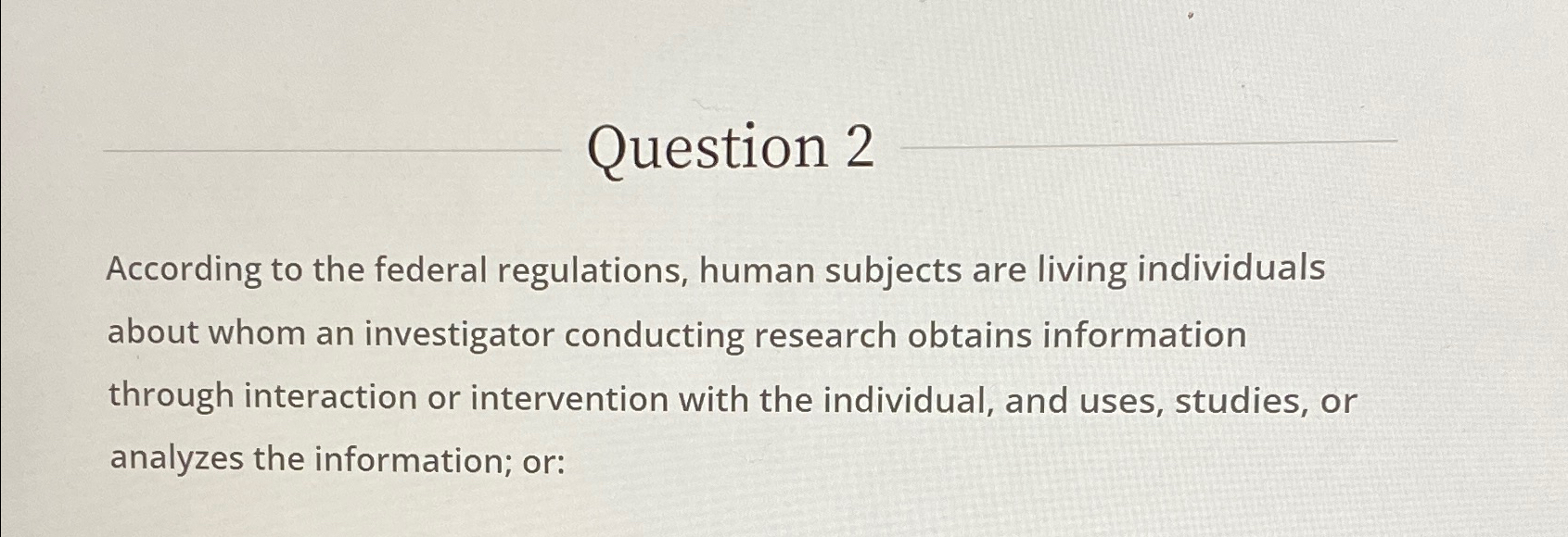 Solved Question 2According to the federal regulations, human | Chegg.com