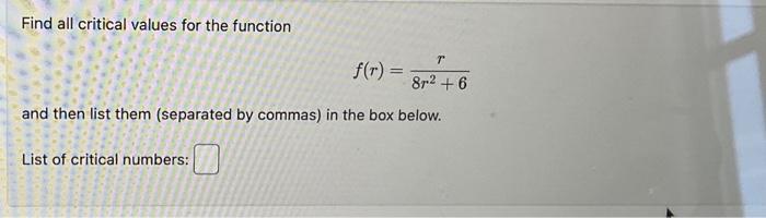 Solved Find all critical values for the function T 8r² +6 | Chegg.com