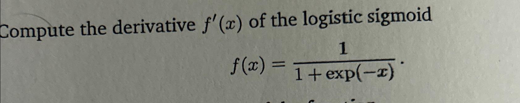 Solved Compute the derivative f'(x) ﻿of the logistic | Chegg.com
