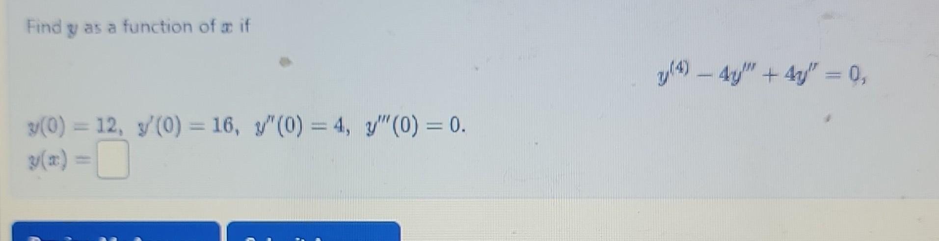 Solved Find y as a function of x if y(4)−4y′′′+4y′′=0, | Chegg.com