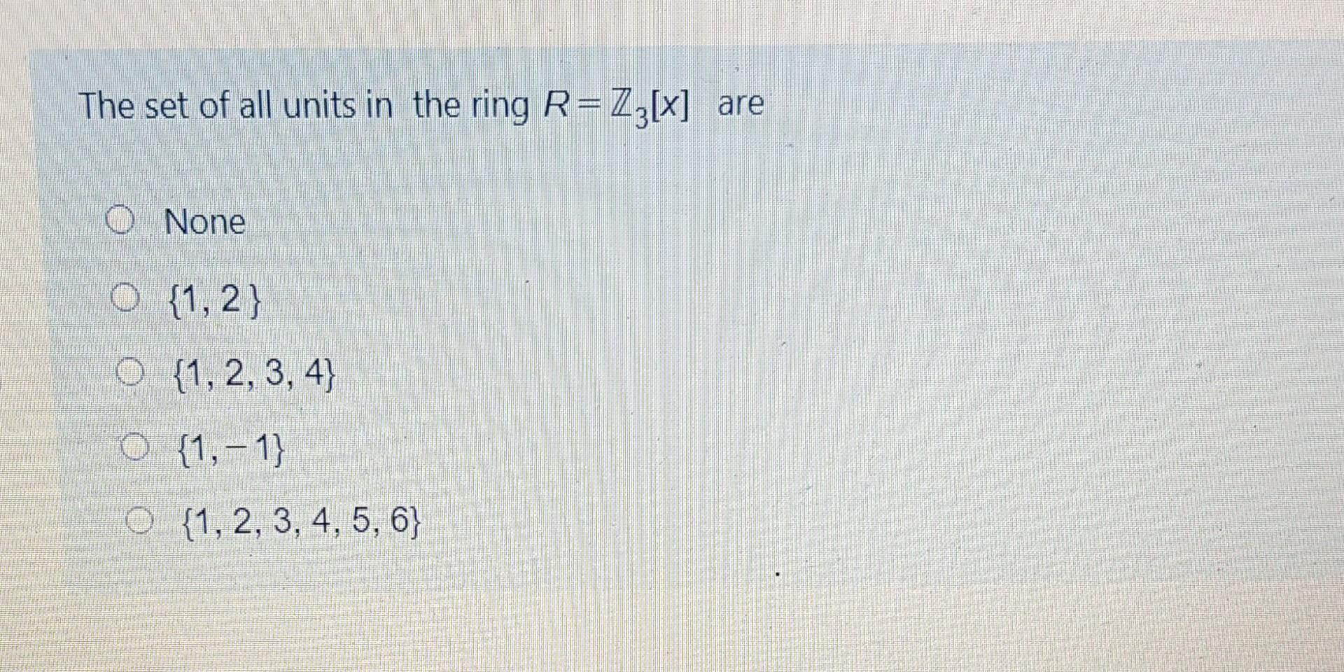 Solved The set of all units in the ring R=Z3[x] are O None | Chegg.com