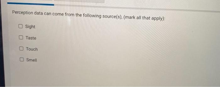 Solved Perception data can come from the following | Chegg.com