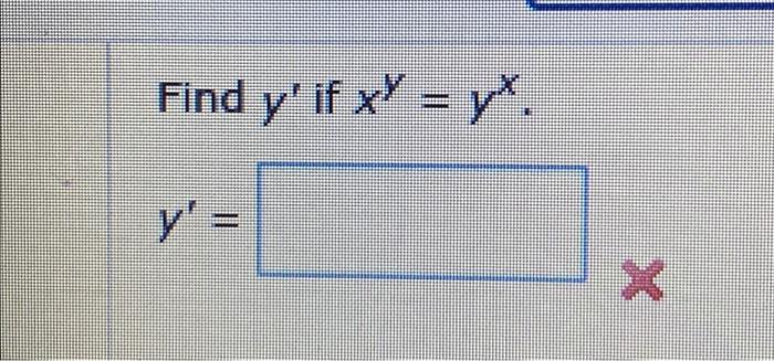 Solved Find y′ if xy=yx | Chegg.com
