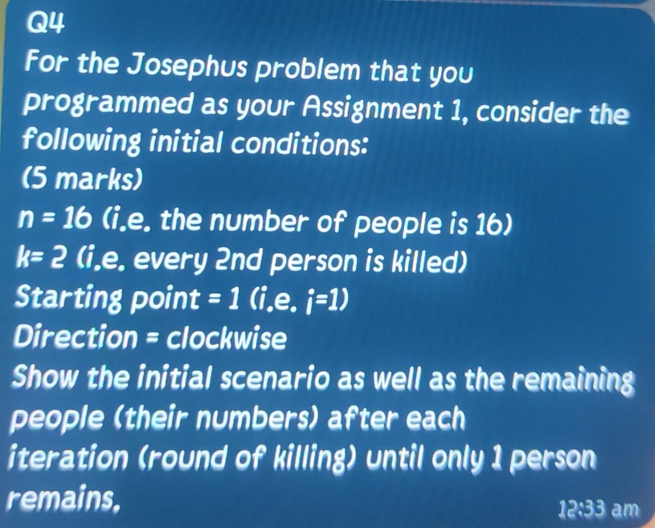 Solved Q4 For the Josephus problem that you programmed as | Chegg.com