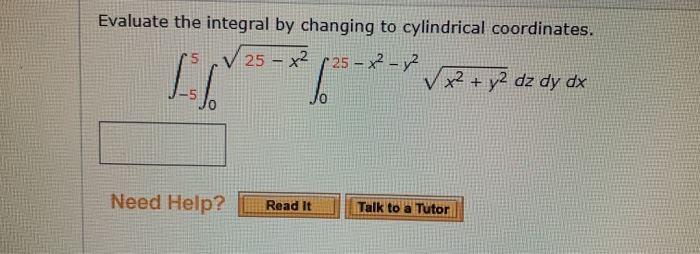 Solved Evaluate the integral by changing to cylindrical | Chegg.com