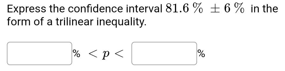 Solved Express the confidence interval 81.6%±6% in the form | Chegg.com
