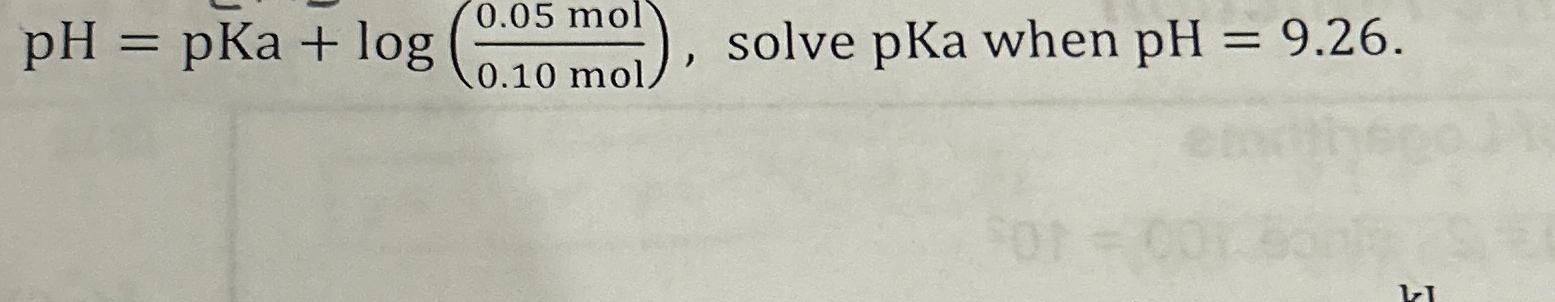 Solved pH=pKa+log(0.05(mol)0.10(mol)), ﻿solve pKa when | Chegg.com