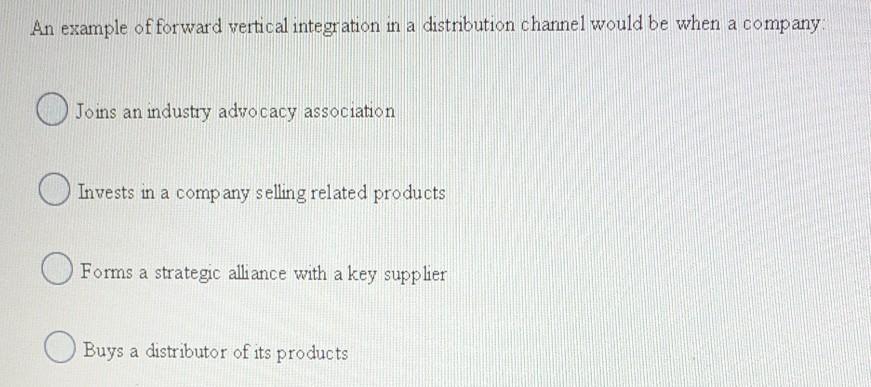Solved An example of forward vertical integration in a | Chegg.com
