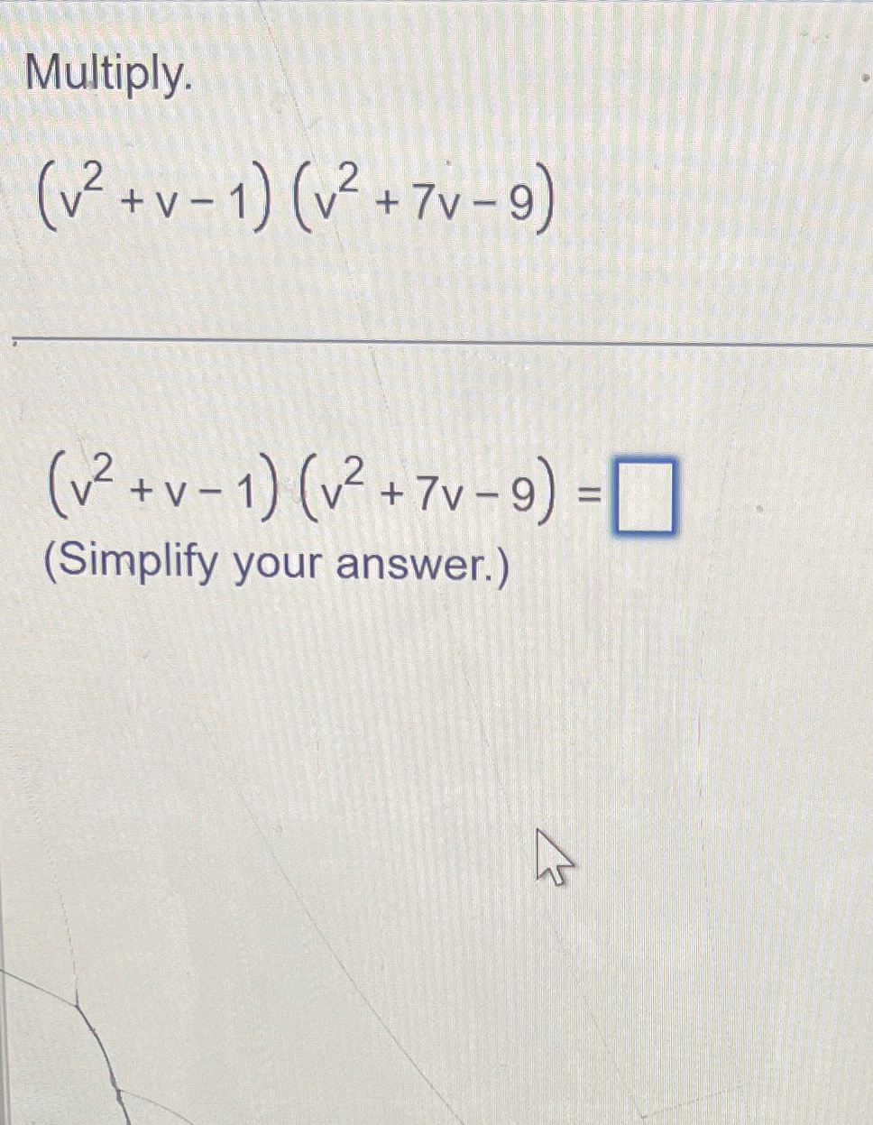 Solved Multiply.(v2+v-1)(v2+7v-9)(v2+v-1)(v2+7v-9)=(Simplify | Chegg.com