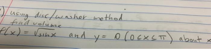 Solved - using disc/washer method L f(x) = Usinx and and ys | Chegg.com