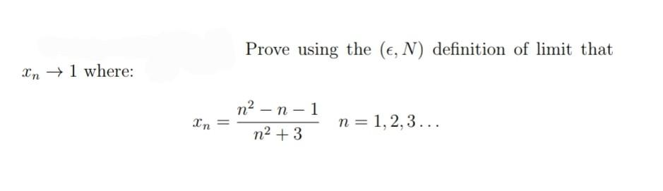 Solved Prove using the (ϵ,N) definition of limit that xn→1 | Chegg.com