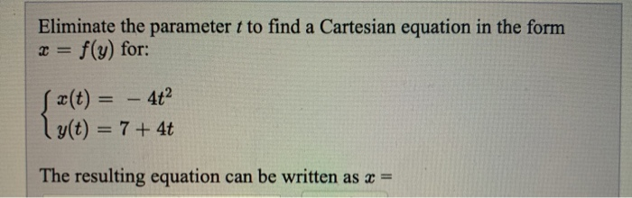 Solved Eliminate the parameter t to find a Cartesian | Chegg.com