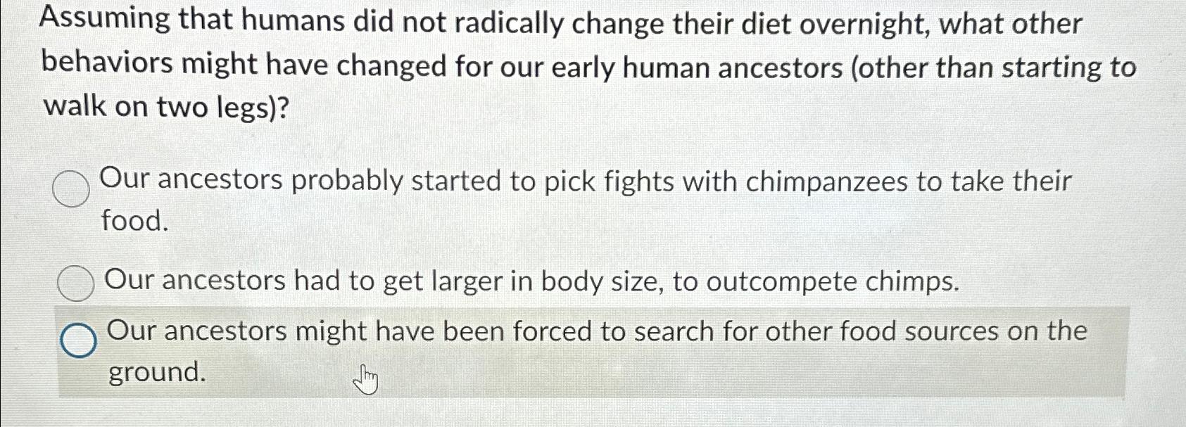 Solved Assuming that humans did not radically change their | Chegg.com