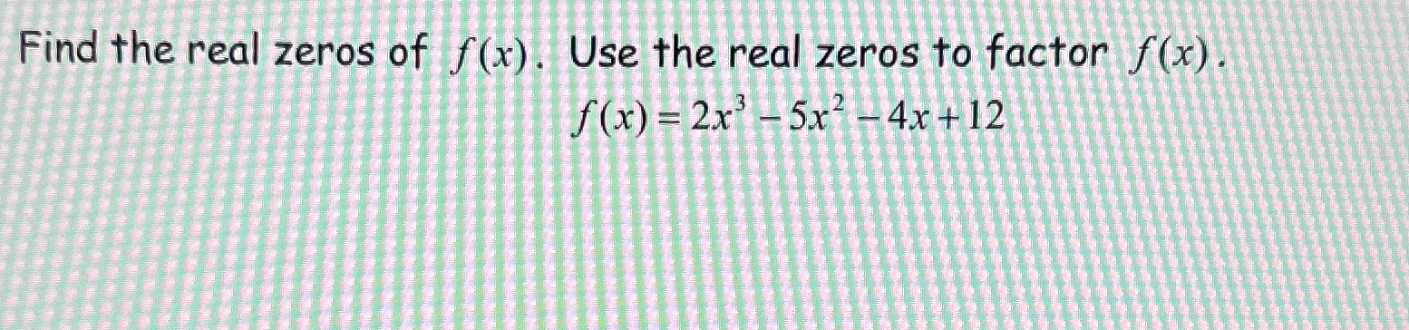 Solved Find the real zeros of f(x). ﻿Use the real zeros to | Chegg.com