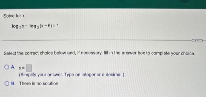 Solved Solve for x. log2x−log2(x−6)=1 Select the correct | Chegg.com