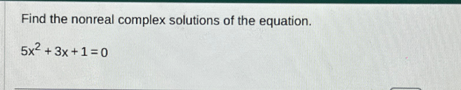 Solved Find the nonreal complex solutions of the | Chegg.com
