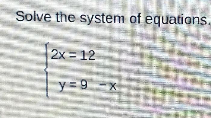 Solved Solve the system of equations. {2x=12y=9−x | Chegg.com