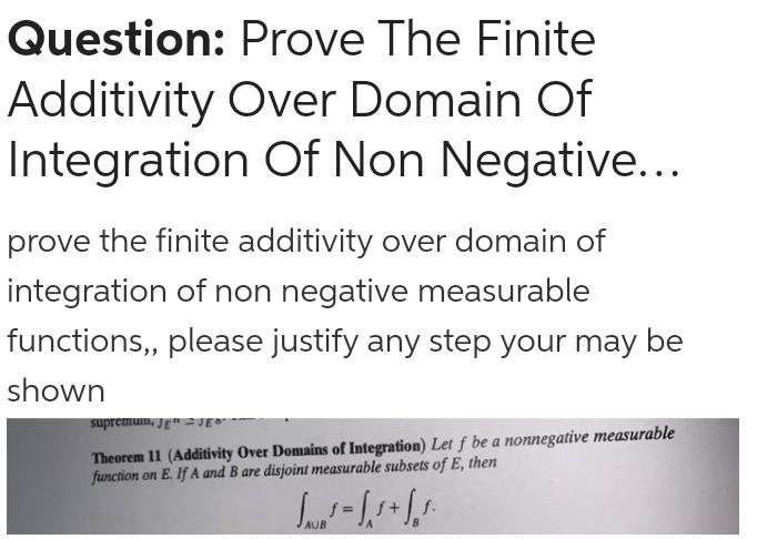 Solved Question: Prove The Finite Additivity Over Domain Of | Chegg.com