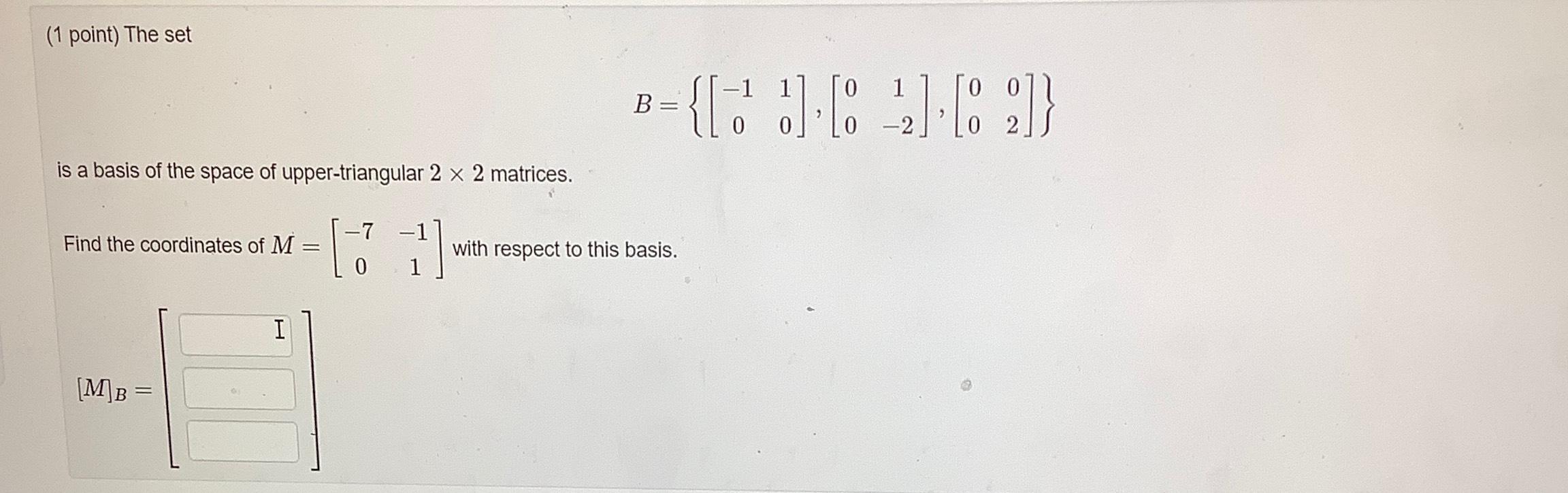Solved (1 ﻿point) ﻿The setB={[-1100],[010-2],[0002]}is a | Chegg.com