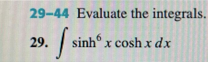 Solved 29-44 Evaluate the integrals. 29. 1 sinh" x Cosh I do | Chegg.com