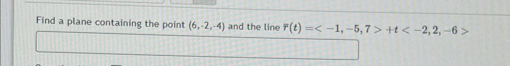 Solved Find a plane containing the point (6,-2,-4) ﻿and the | Chegg.com