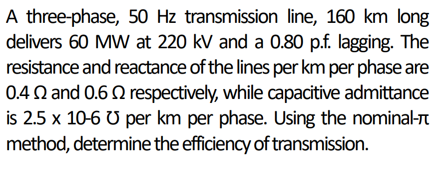 [Solved]: A three-phase, 50Hz transmission line, 160km lon