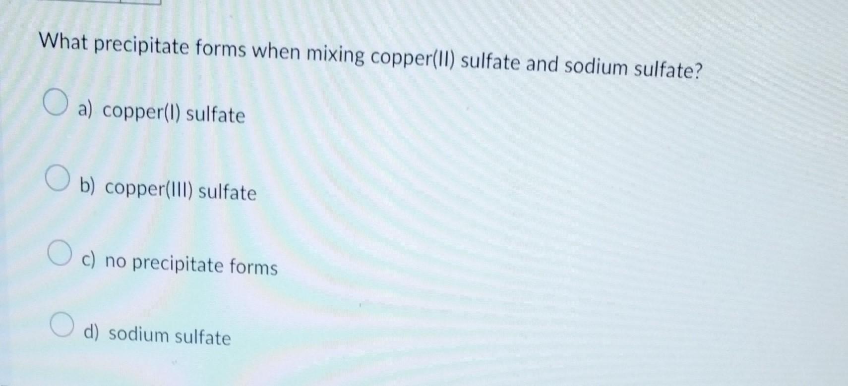 Solved What precipitate forms when mixing copper(II) sulfate | Chegg.com