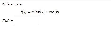 Solved Differentiate. f(x) = e* sin(x) + cos(x) f'(x) = | Chegg.com