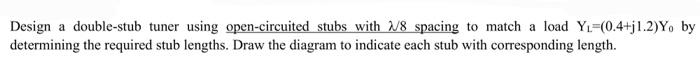 Solved Design a double-stub tuner using open-circuited stubs | Chegg.com