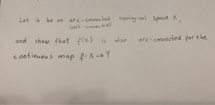 Solved Let it be an arc-connected topological space X, (path | Chegg.com