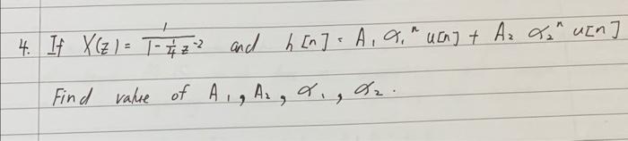 Solved 4. If X(z)=1−41z−21 and h[n]=A1α1nu[n]+A2α2nu[n] Find | Chegg.com