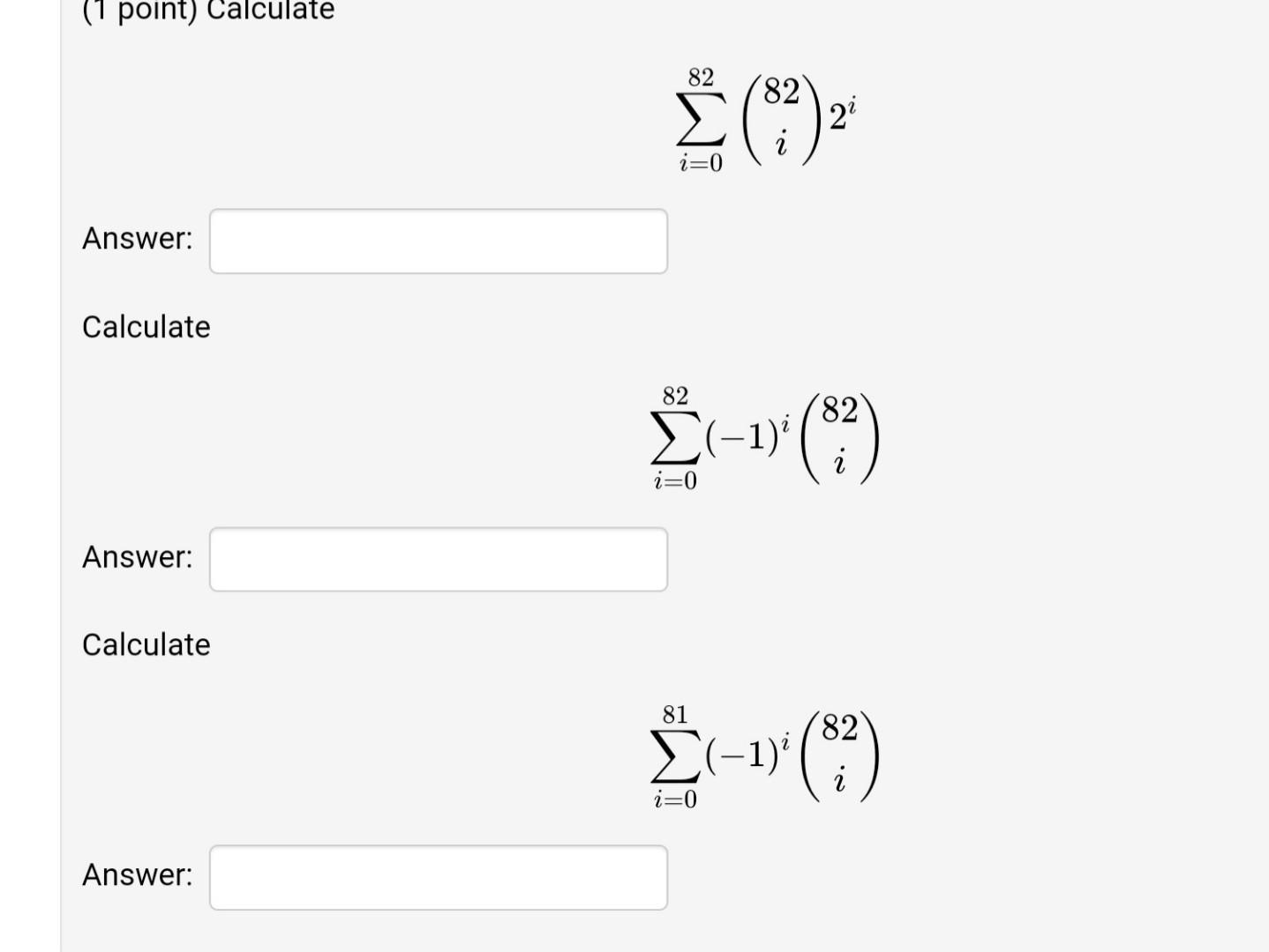 Solved (1 point) Calculate ∑i=082(82i)2i Answer: Calculate | Chegg.com Solved (1 point) Calculate ∑i=082(82i)2i Answer: Calculate | Chegg.com