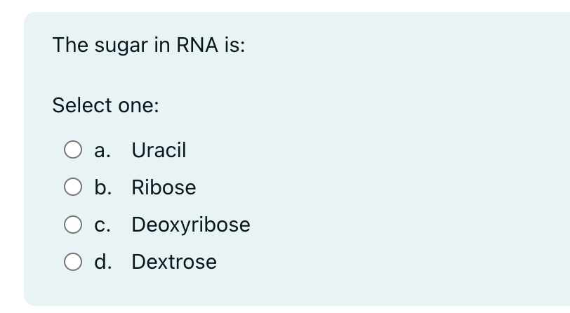 Solved The sugar in RNA is:Select one:a. ﻿Uracilb. ﻿Ribosec. | Chegg.com