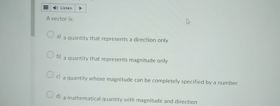Solved ListenA vector is:a) ﻿a quantity that represents a | Chegg.com