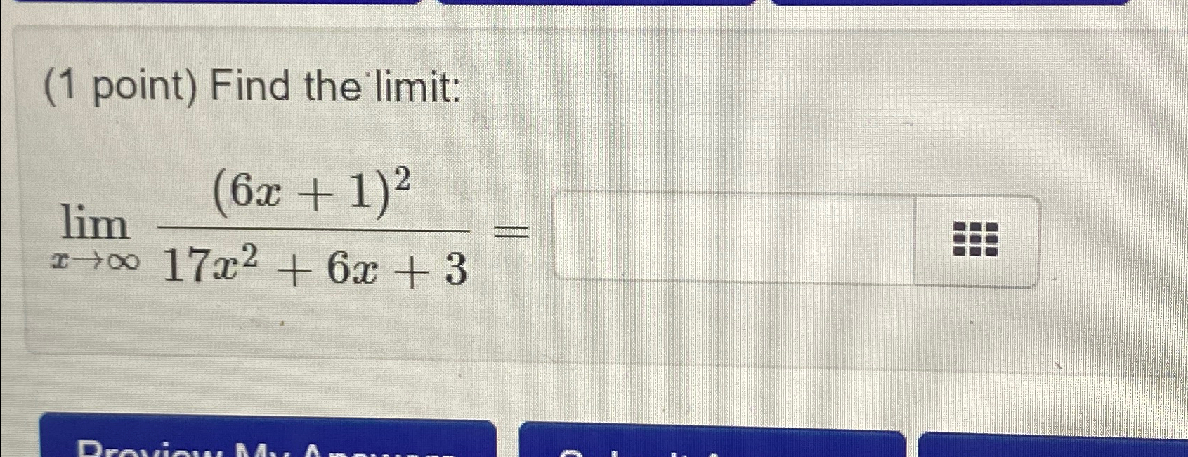 Solved (1 ﻿point) ﻿Find the limit:limx→∞(6x+1)217x2+6x+3= | Chegg.com