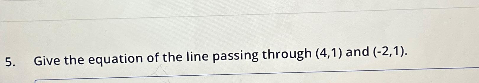 Solved Give the equation of the line passing through (4,1) | Chegg.com