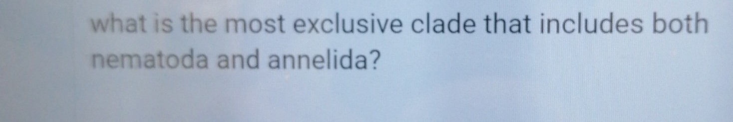 Solved what is the most exclusive clade that includes both | Chegg.com